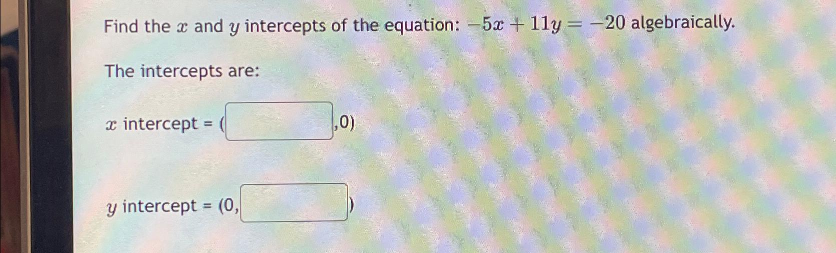 Solved Find the x ﻿and y ﻿intercepts of the equation: | Chegg.com