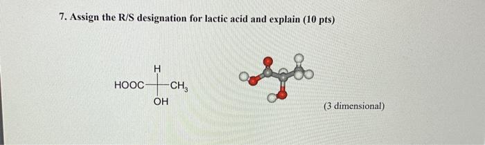 Solved 7. Assign the R/S designation for lactic acid and | Chegg.com