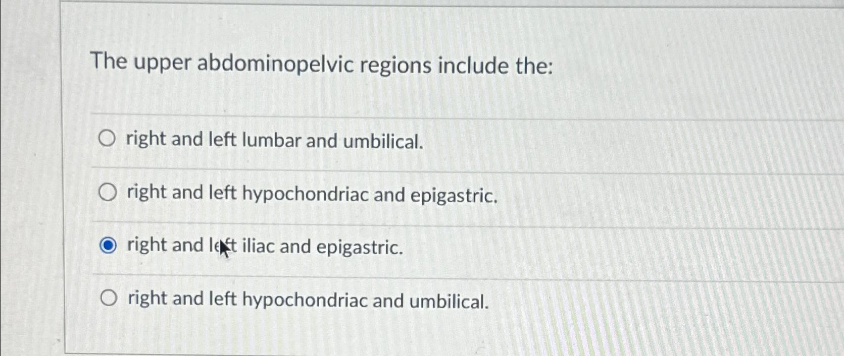 Solved The upper abdominopelvic regions include the:right | Chegg.com