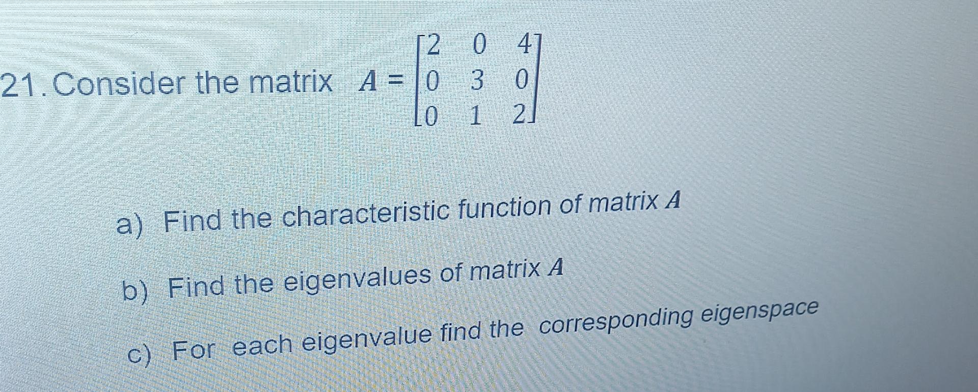 Solved Consider the matrix A=[204030012]a) ﻿Find the | Chegg.com