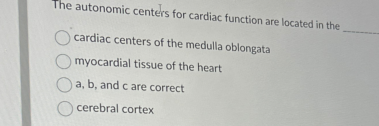 Solved The autonomic center's for cardiac function are | Chegg.com
