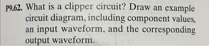 Solved P9.62. What is a clipper circuit? Draw an example | Chegg.com