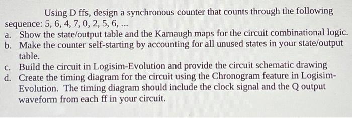 Solved Using D ffs, design a synchronous counter that counts | Chegg.com