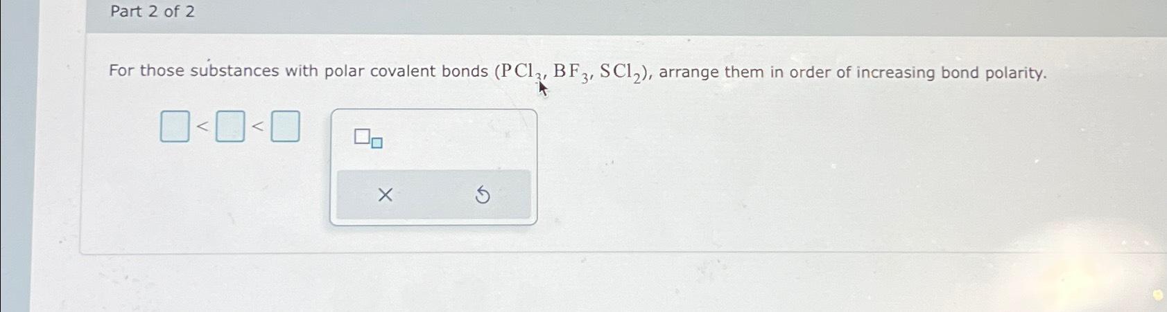Solved Part 2 ﻿of 2For those substances with polar covalent | Chegg.com