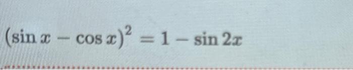 Solved (sinx−cosx)2=1−sin2x | Chegg.com