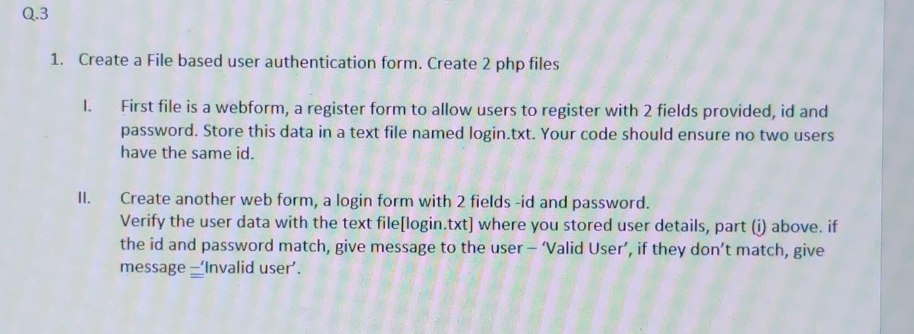 Solved Q.3 1. Create a File based user authentication form. | Chegg.com