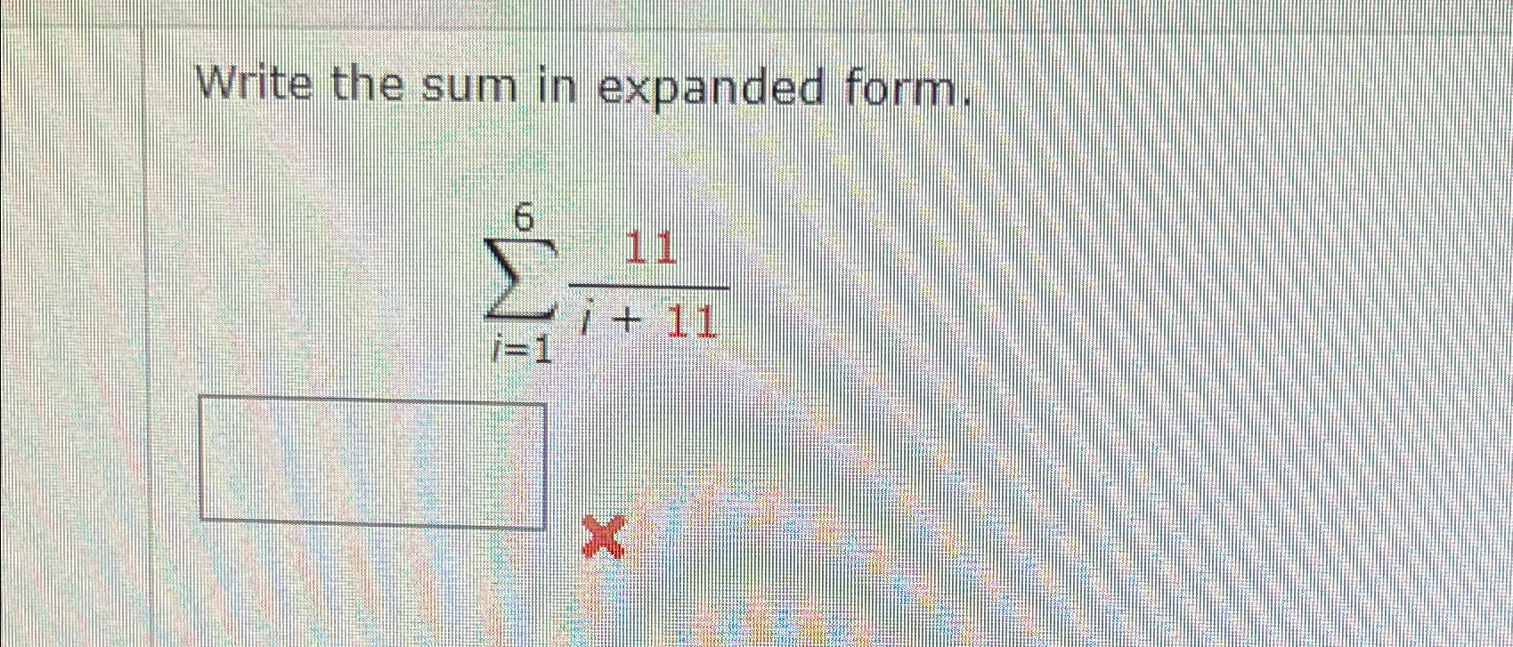 Solved Write the sum in expanded form.∑i=1611i+11 | Chegg.com
