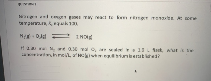 Solved QUESTION 2 Nitrogen and oxygen gases may react to | Chegg.com