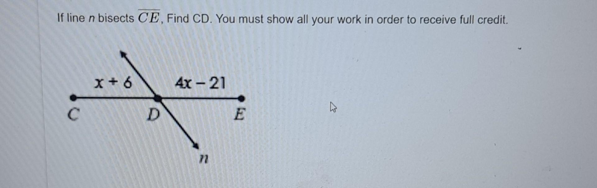 Solved If line n bisects CE, Find CD. You must show all your | Chegg.com