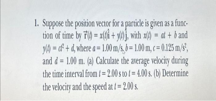 Solved 1. Suppose the position vector for a particle is | Chegg.com