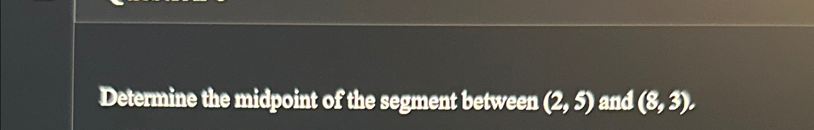 Solved Determine the midpoint of the segment between (2,5) | Chegg.com