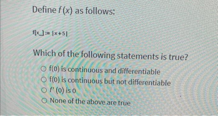 Solved Define f(x) as follows: f[x]:=∣x+5∣ Which of the | Chegg.com