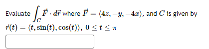 Solved Evaluate ∫C﻿vec(F)*dvec(r) ﻿where | Chegg.com