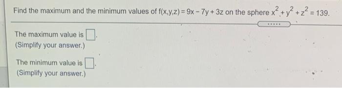 Solved Find the maximum and the minimum values of f(x,y,z) = | Chegg.com