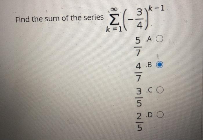 Solved k-1 Find the sum of the series k=1 5 .A O 7 7 3.CO 5 | Chegg.com