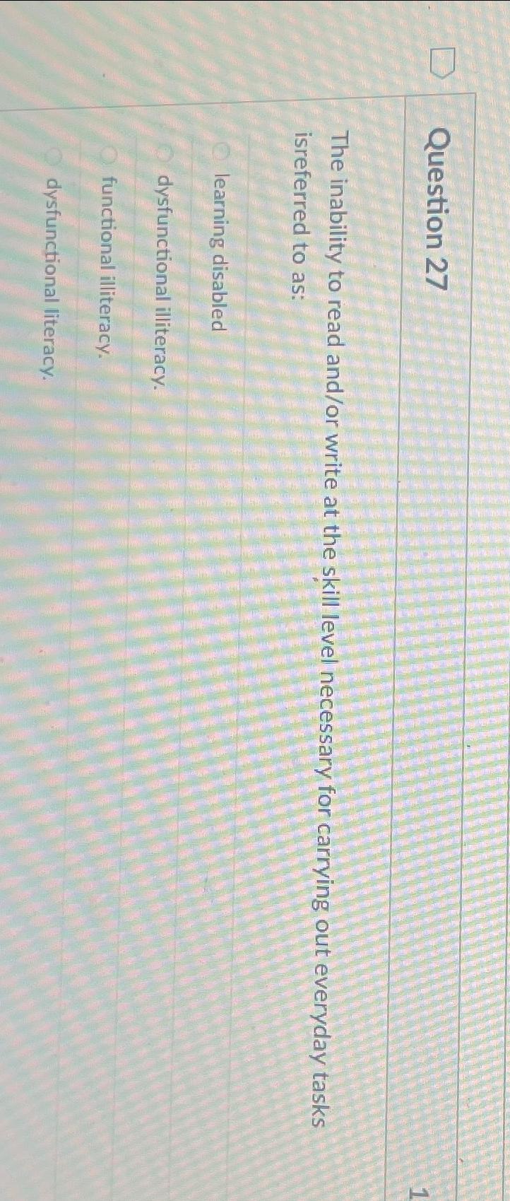 Solved Question 27The inability to read and/or write at the | Chegg.com