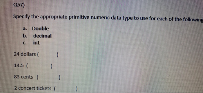 Solved Q57) Specify the appropriate primitive numeric data | Chegg.com