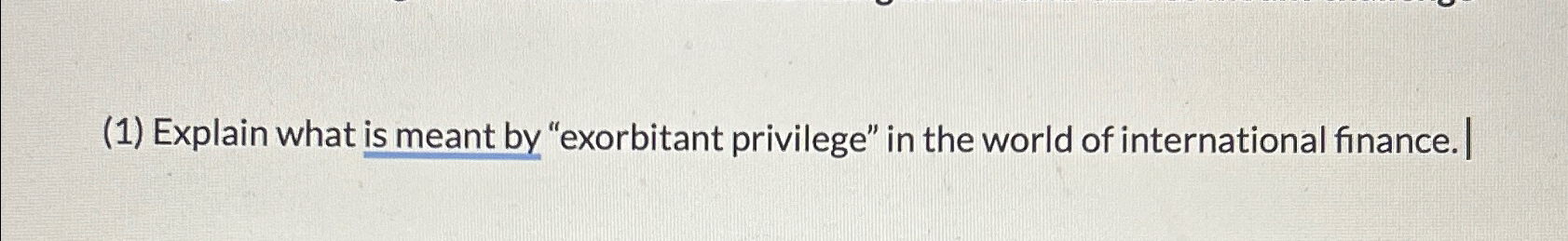 Solved (1) ﻿Explain what is meant by "exorbitant privilege" | Chegg.com