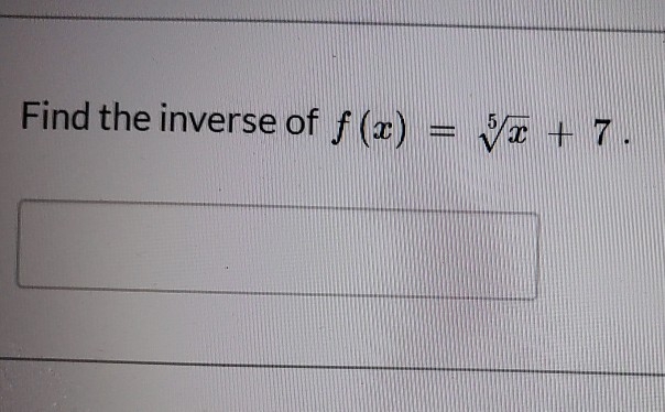 Solved Find the inverse of f(x) = 5x + 7. | Chegg.com