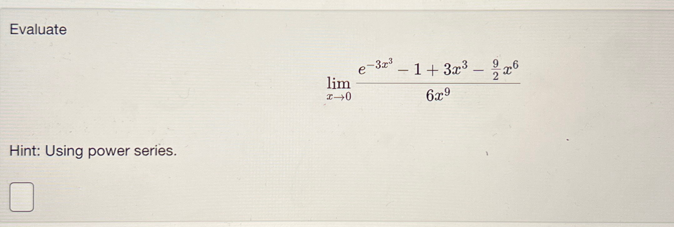 Solved Evaluatelimx→0e-3x3-1+3x3-92x66x9Hint: Using power | Chegg.com