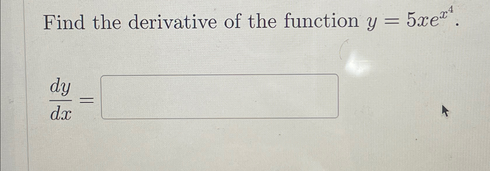 Solved Find the derivative of the function y=5xex4.dydx= | Chegg.com