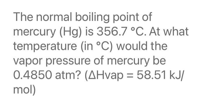Solved The normal boiling point of mercury (Hg) is 356.7 °C. | Chegg.com