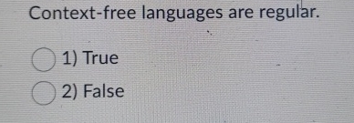 Solved Context-free languages are regular.TrueFalse | Chegg.com