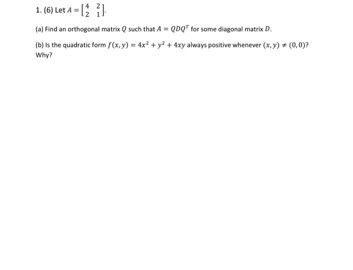 Solved 1. (6) Let A = [ 2 ] (a) Find an orthogonal matrix Q | Chegg.com