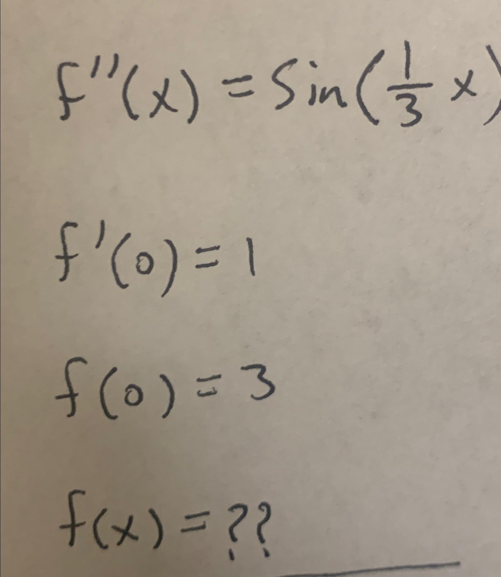 Solved f''(x)=sin(13x)f'(0)=1f(0)=3f(x)=? | Chegg.com