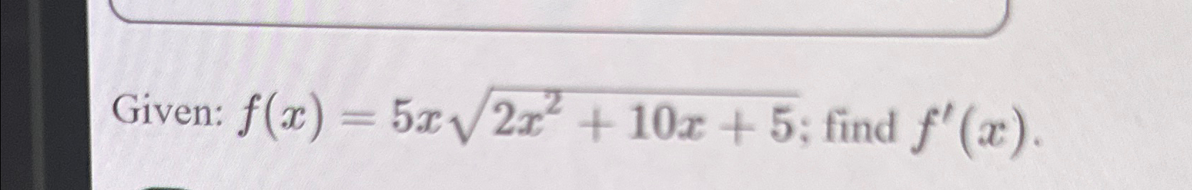Solved Given: f(x)=5x2x2+10x+52; find f'(x). | Chegg.com