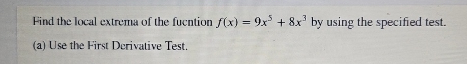 Solved Find the local extrema of the fucntion f(x)=9x5+8x3 | Chegg.com
