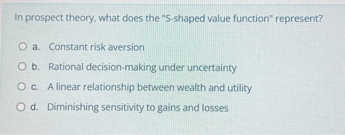 Solved In Prospect Theory What Does The S Shaped Value