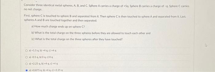 Solved Consider three identical metal spheres, A, B, and C. | Chegg.com