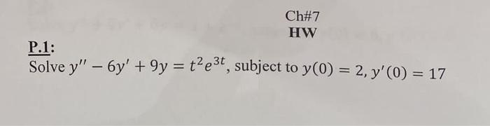 Solved Ch#7 HW P.1: Solve y" – 6y' +9y = t_e3t, subject to | Chegg.com