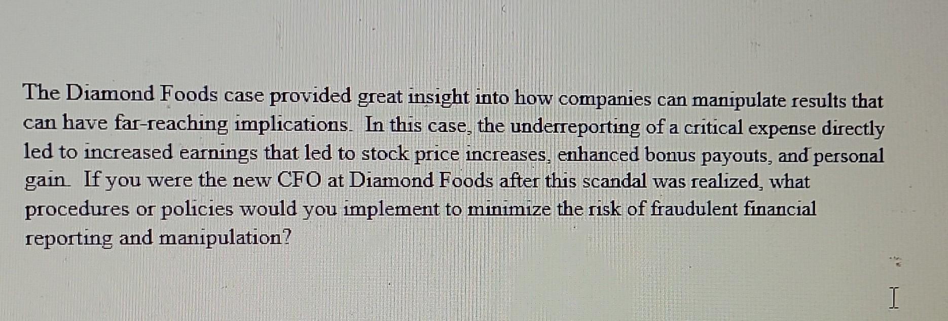 Solved The Diamond Foods case provided great insight into | Chegg.com