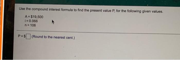 Solved Use the compound interest formula to find the present | Chegg.com