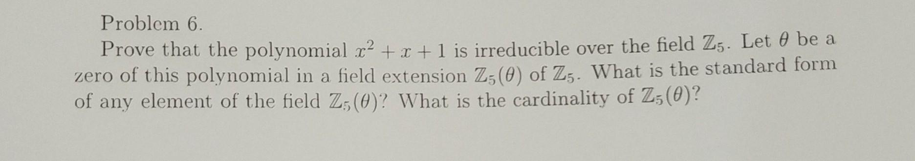 Solved Problem 6. Prove that the polynomial x2+x+1 is | Chegg.com Solved Problem 6. Prove that the polynomial x2+x+1 is | Chegg.com
