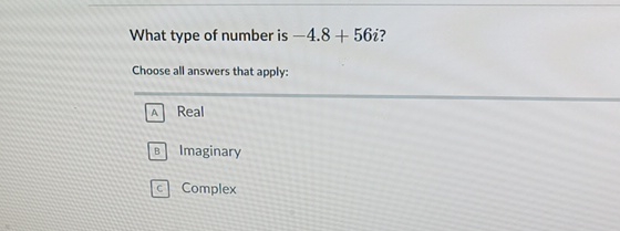 Solved What type of number is -4.8+56i ?Choose all answers | Chegg.com