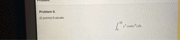 Solved Problem 6. (5 points) Evaluate VA x cos(x) dx. | Chegg.com