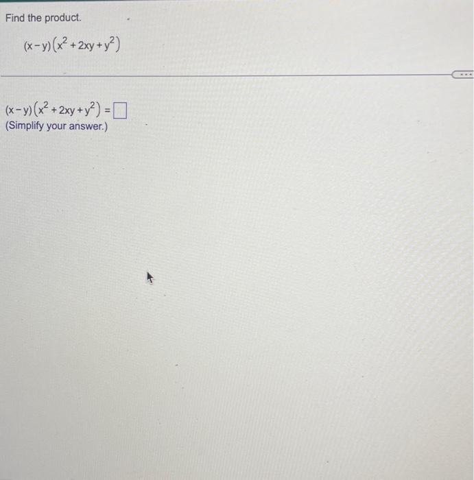 Solved Find the product. (x−y)(x2+2xy+y2) (x−y)(x2+2xy+y2)= | Chegg.com