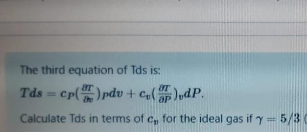Solved The third equation of Tds is: Tds = cppdv + c (),dP. | Chegg.com