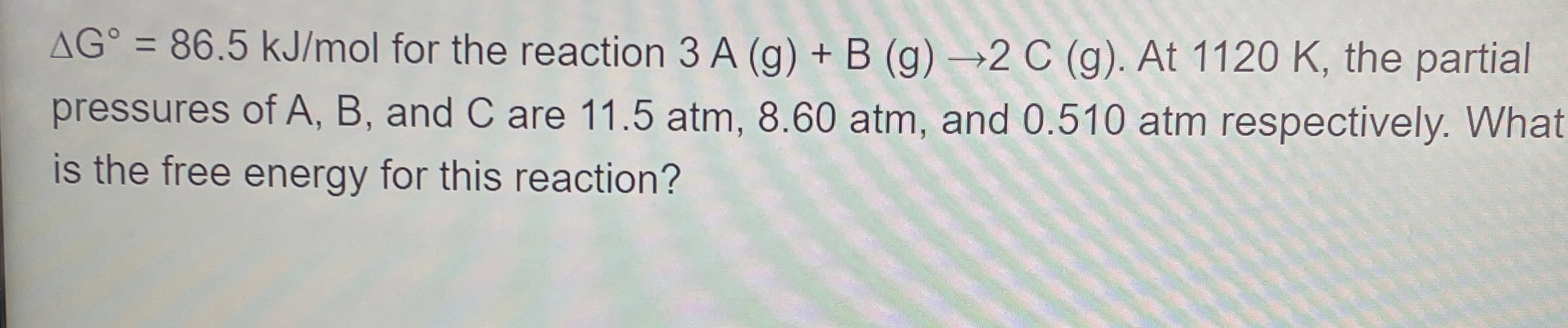 Solved ΔG°=86.5kJmol ﻿for the reaction 3A(g)+B(g)→2C(g). ﻿At | Chegg.com