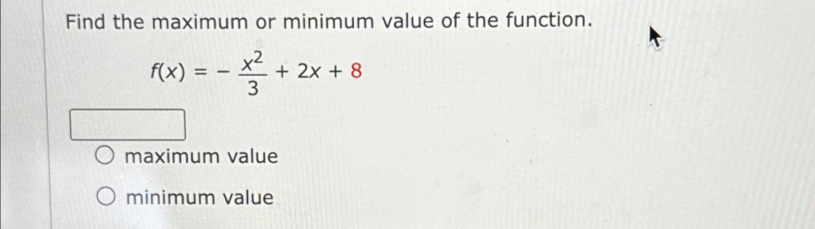 Solved Find the maximum or minimum value of the | Chegg.com