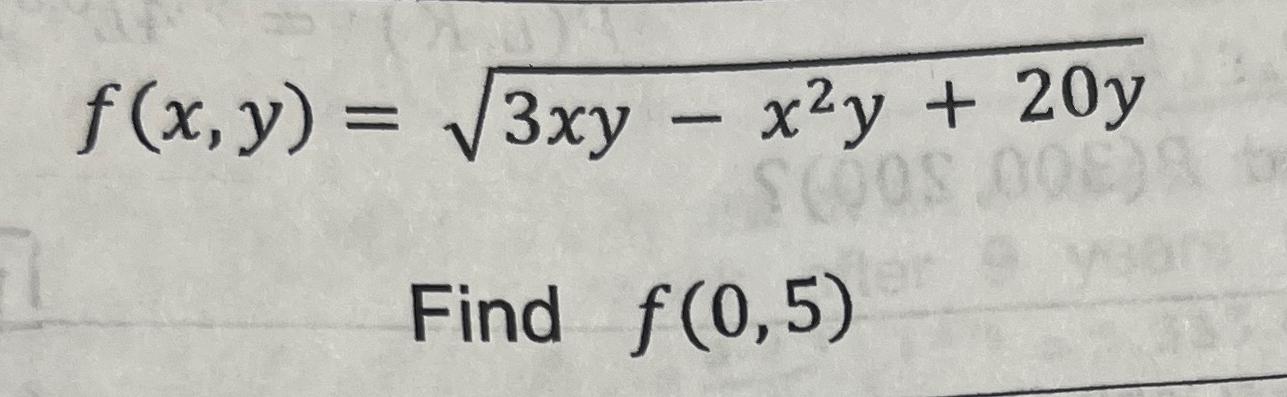Solved f(x,y)=3xy-x2y+20y2Find f(0,5) | Chegg.com