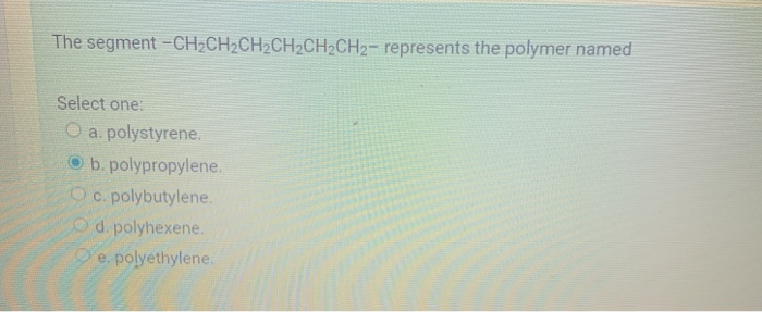 Solved The segment -CH2CH2CH2CH2CH2CH2- represents the | Chegg.com