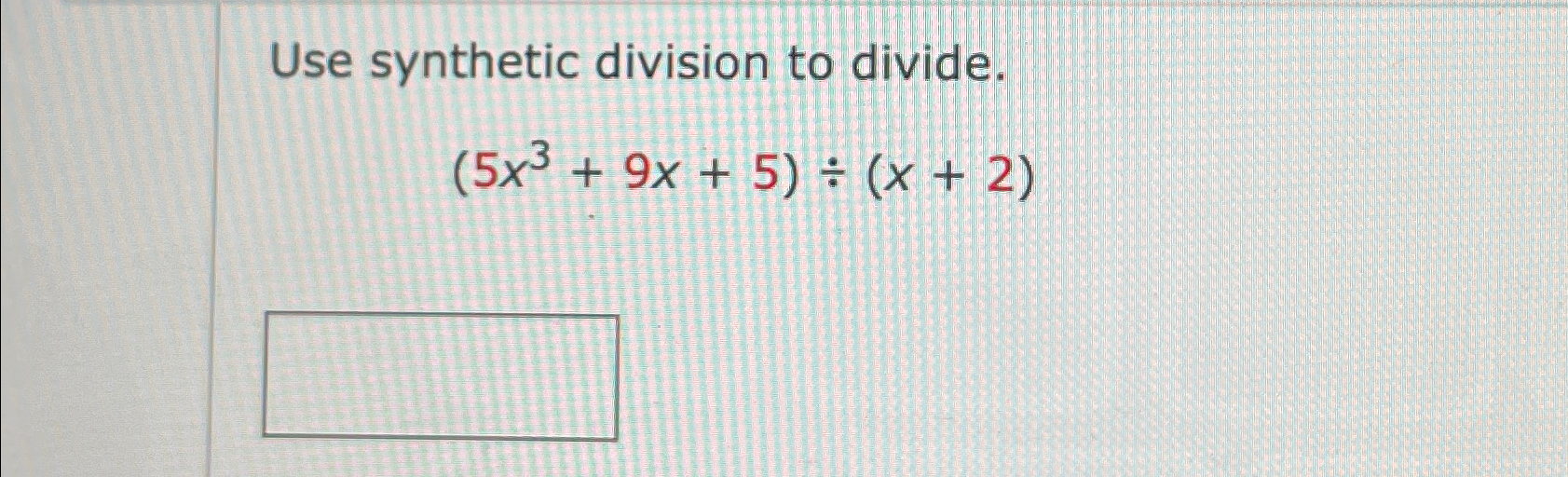 Solved Use synthetic division to divide.(5x3+9x+5)÷(x+2) | Chegg.com