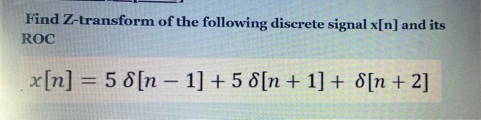 Solved Find Z-transform of the following discrete signal | Chegg.com