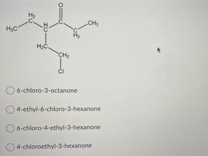 Solved H₂ CH3 H3C 생 H2C CH2 6-chloro-3-octanone | Chegg.com