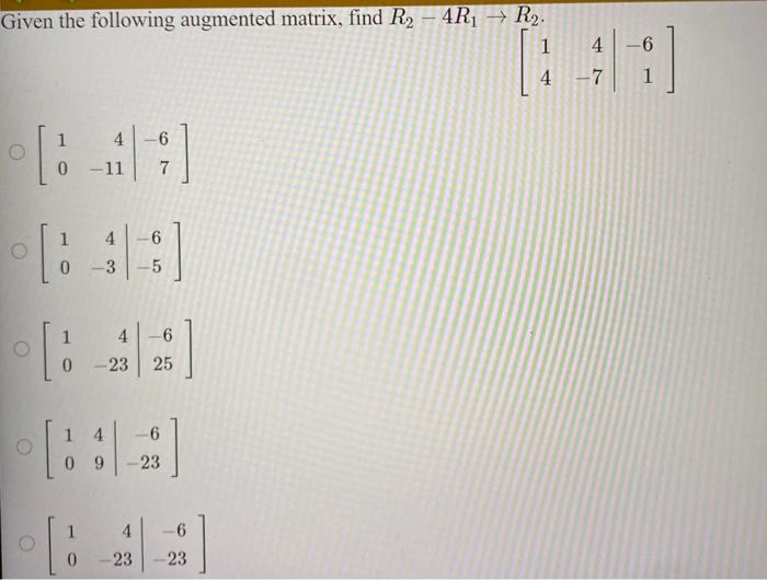 Solved Given the following augmented matrix, find R2 4R1 + | Chegg.com