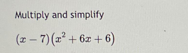 Solved Multiply and simplify(x-7)(x2+6x+6) | Chegg.com